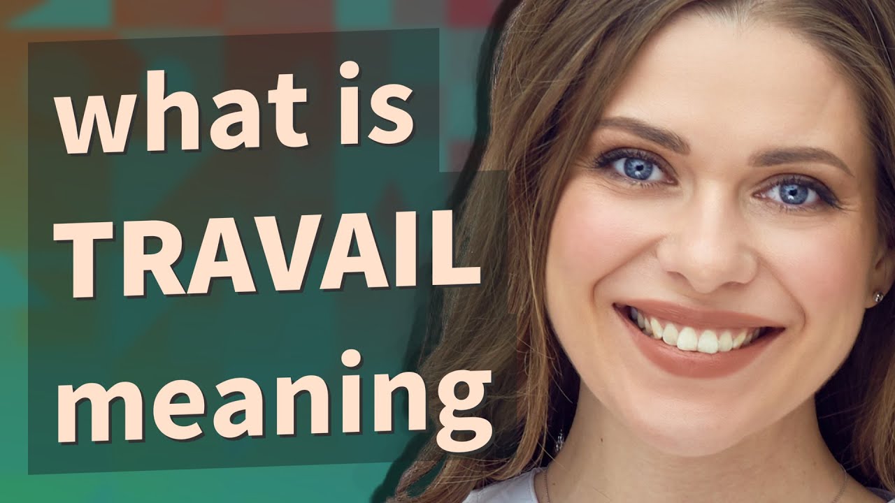 Travail Definition: 5 Key Insights to Understand Today